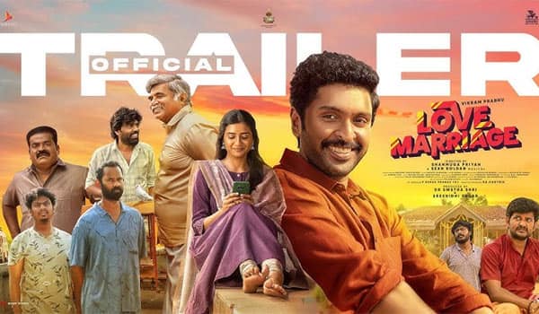 விக்ரம் பிரபுவின் ‛லவ் மேரேஜ் டிரைலர் வெளியீடு - Vikram Prabhus Love ...